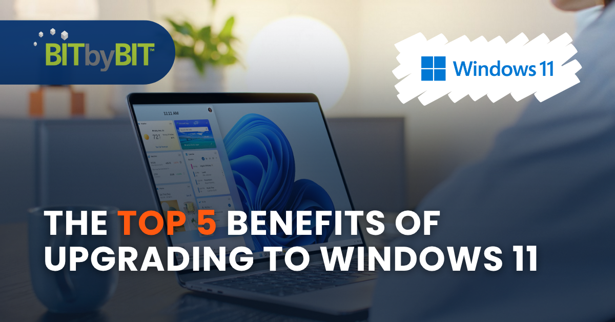 The Top 5 Benefits of Upgrading to Windows 11